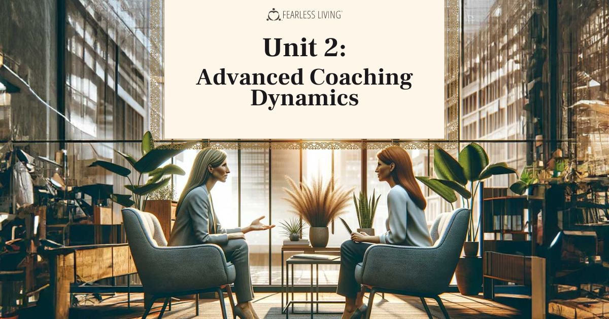 Unit 2: Advanced Coaching Dynamics – Fearless You